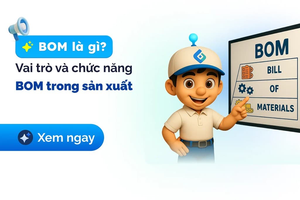 BOM là gì? Vai trò, chức năng của BOM trong sản xuất